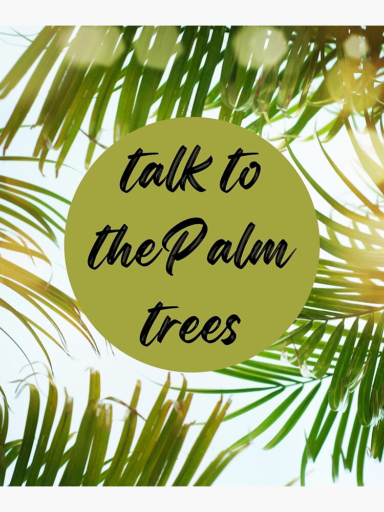 "Talk to the palm trees | summer palm tree quotes" Poster for Sale by ...