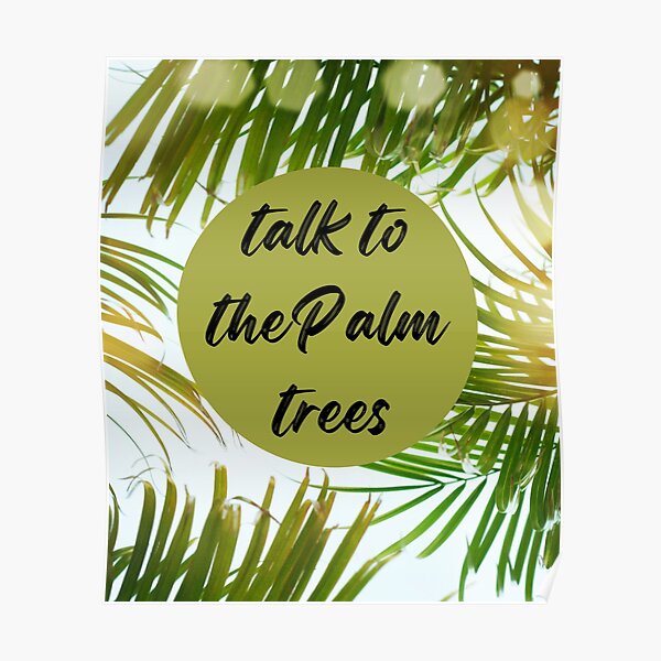 "Talk to the palm trees | summer palm tree quotes" Poster for Sale by ...