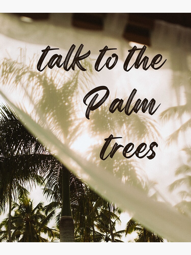 "Talk to the palm trees | summer palm tree quotes" Poster for Sale by ...