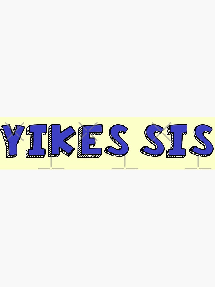 "Yikes sis meme " Poster for Sale by SDDdesigns | Redbubble