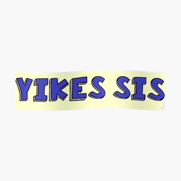 "Yikes sis meme " Poster for Sale by SDDdesigns | Redbubble