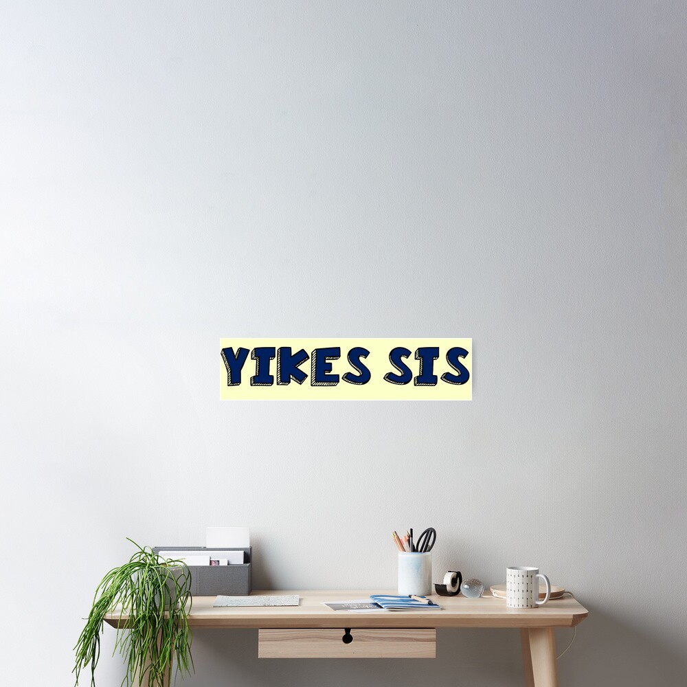 "Yikes sis meme " Poster for Sale by SDDdesigns | Redbubble