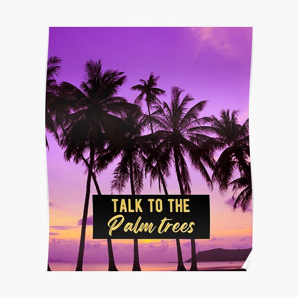 "Talk to the palm trees | summer palm tree quotes" Poster for Sale by ...