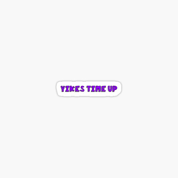 "Yikes times up meme " Sticker for Sale by SDDdesigns | Redbubble