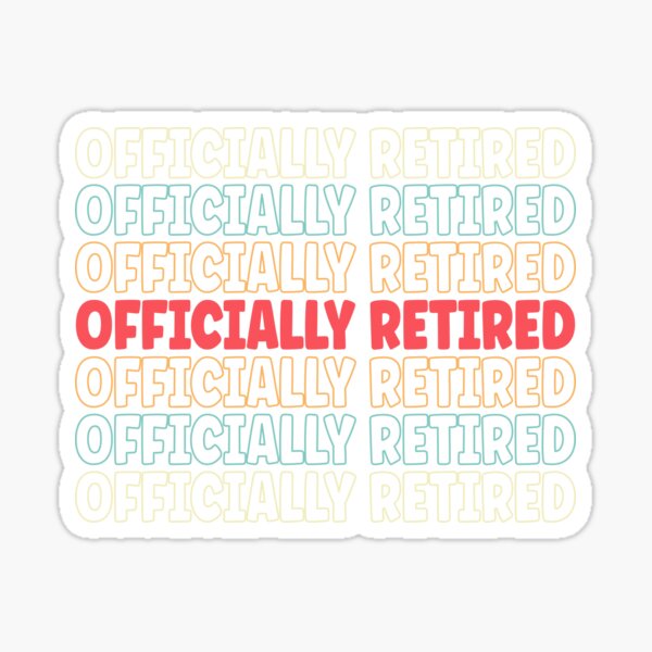"Officially Retired | Early Retirement | Retirement" Sticker for Sale ...