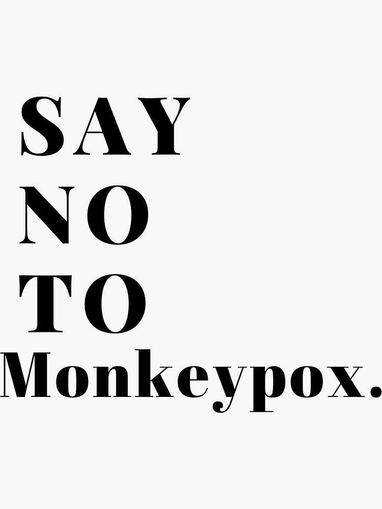"Say no to monkeypox monkeypox virus funny" Sticker for Sale by ...