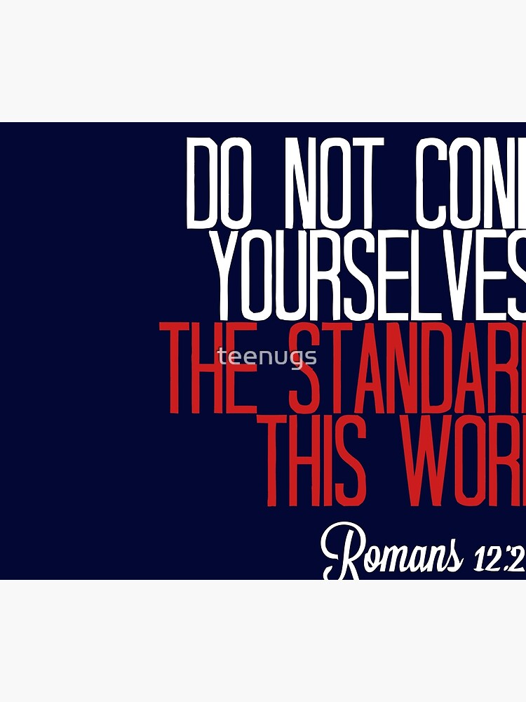 "Do Not Conform Yourselves To This World Romans 12 2" Poster for Sale ...