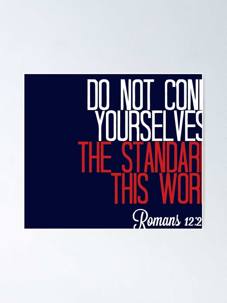 "Do Not Conform Yourselves To This World Romans 12 2" Poster for Sale ...