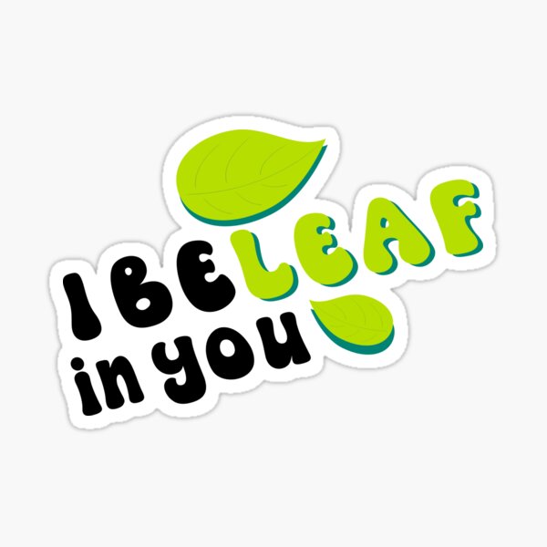 "i beleaf in you Funny Pun " Sticker for Sale by Art-of-amine | Redbubble