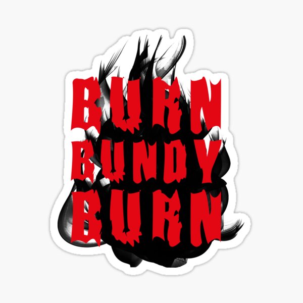 "Burn Bundy Burn,ted Bundy Execution" Sticker for Sale by pirosio ...