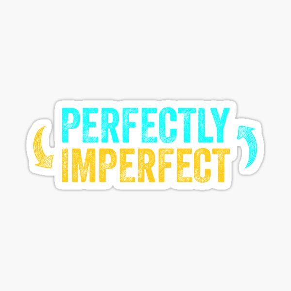 "Perfectly Imperfect" Sticker for Sale by SumayaArt | Redbubble