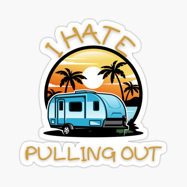 "I Hate Pulling Out Funny Camping Trailer Retro " Sticker for Sale by ...