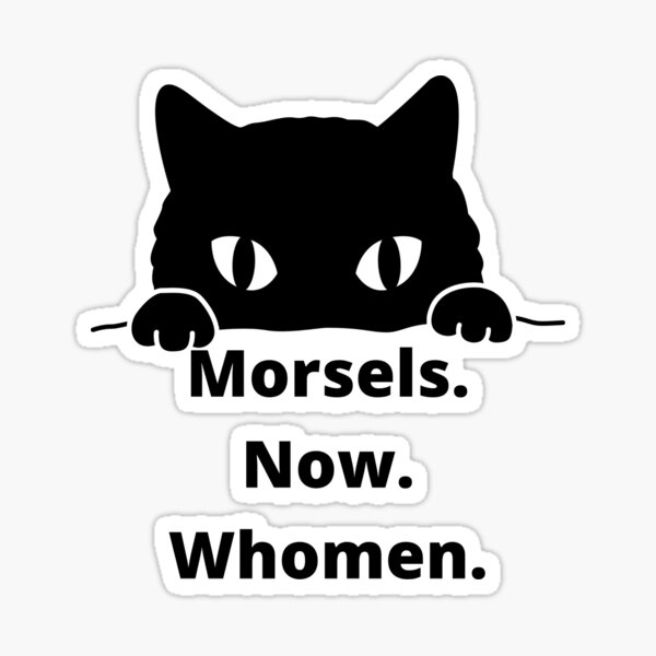 "Feed Me Cat Morsels.Now.Huuman. Funny Cat T-shirt" Sticker for Sale by ...