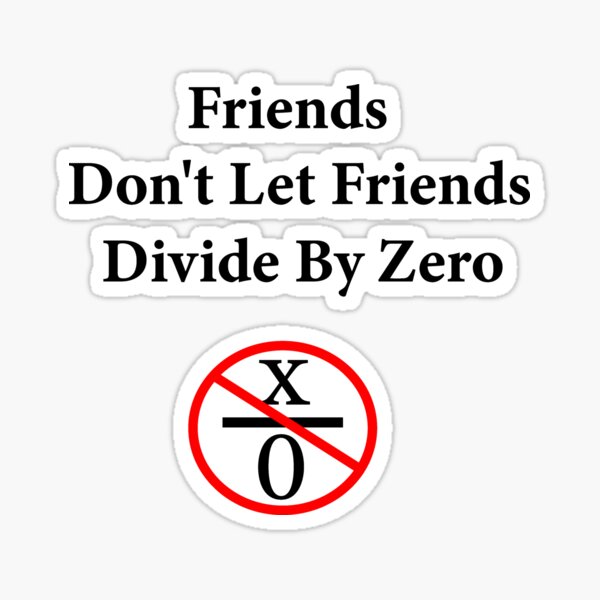 "Friends Don't Let Friends Divide by Zero, Funny Math" Sticker for Sale ...