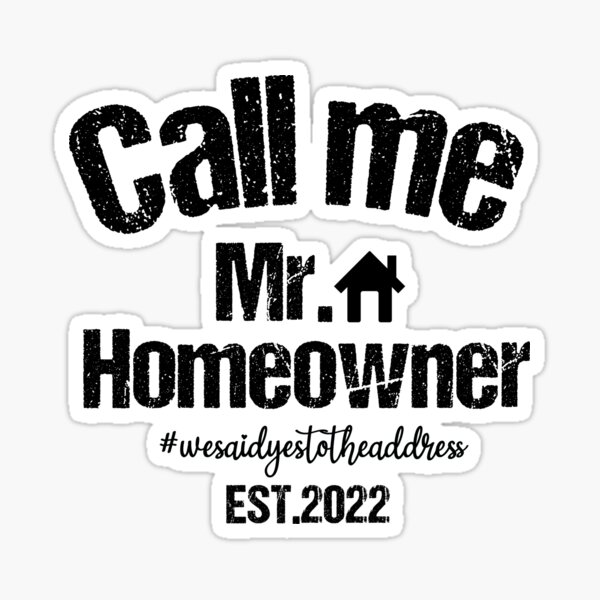 "Call me Mr. Homeowner Est 2022" Sticker for Sale by AdelDa19 | Redbubble