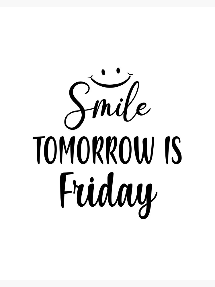 "Smile Tomorrow is Friday - Happy Friday Eve Meme" Art Board Print for Sale by ReadyArt | Redbubble