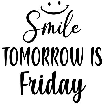 "Smile Tomorrow is Friday - Happy Friday Eve Meme" Art Board Print for Sale by ReadyArt | Redbubble