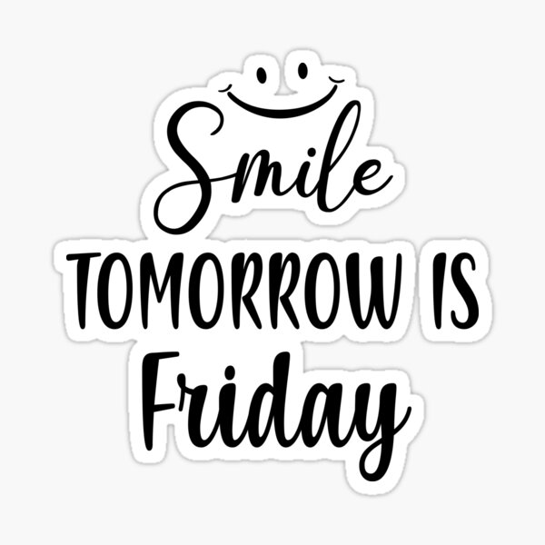 "Smile Tomorrow is Friday - Happy Friday Eve Meme" Sticker for Sale by ...