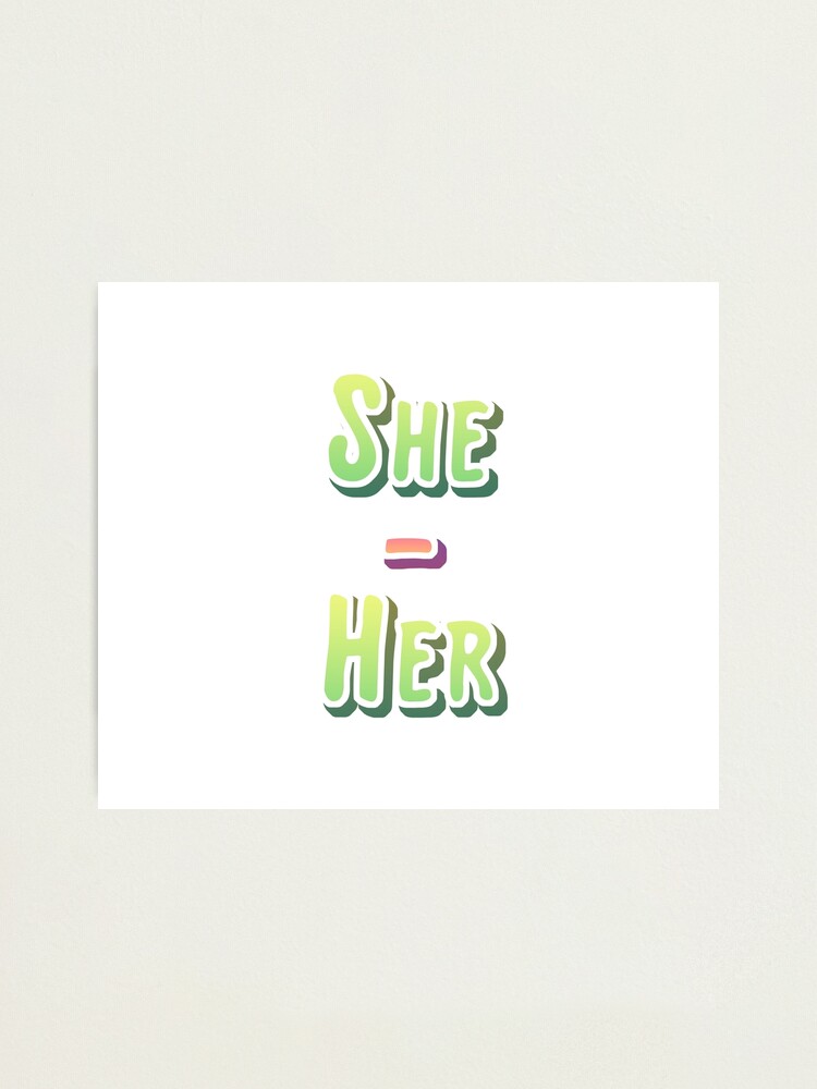 "She Her Pronouns Cisgender Transgender Demi girl " Photographic Print ...