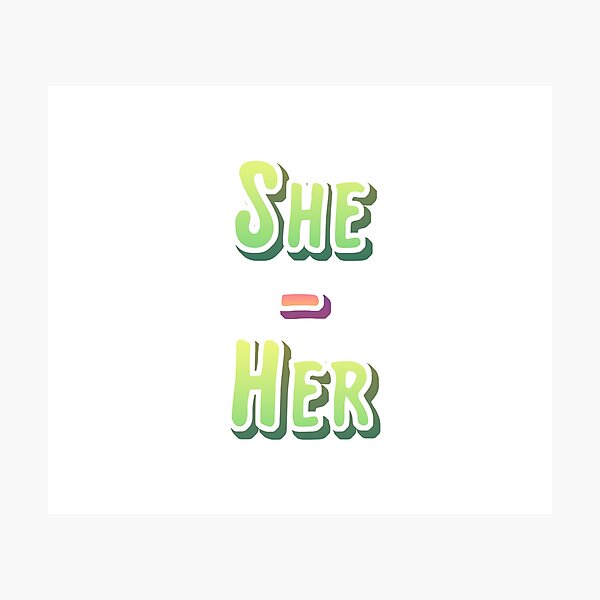"She Her Pronouns Cisgender Transgender Demi girl " Photographic Print ...