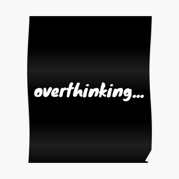 "I am currently overthinking..." Poster for Sale by therapybysen ...