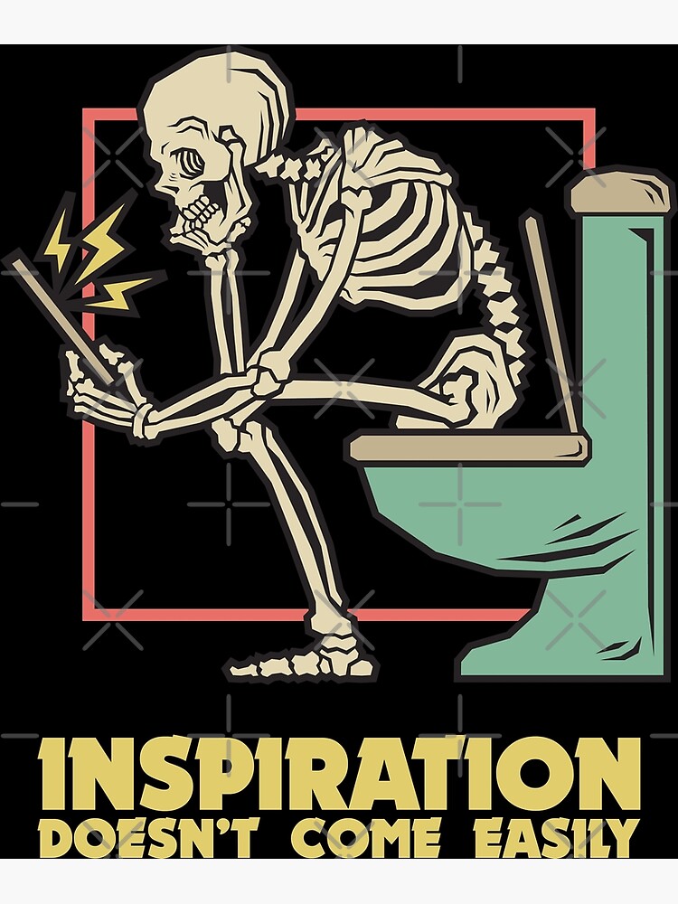 "Inspiration Doesnt Come Easy - Skeleton Pooping Meme" Photographic ...