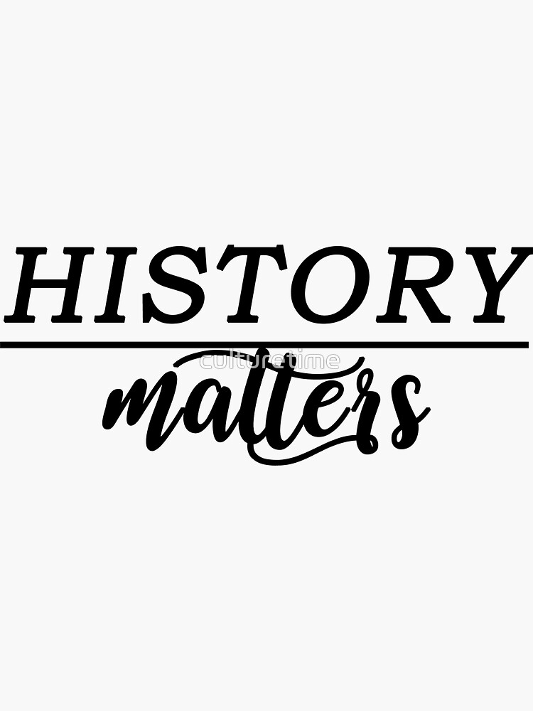 "History Matters " Sticker for Sale by culturetime | Redbubble
