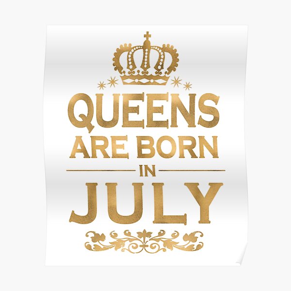 "Queens Are Born In July" Poster by heyrk | Redbubble
