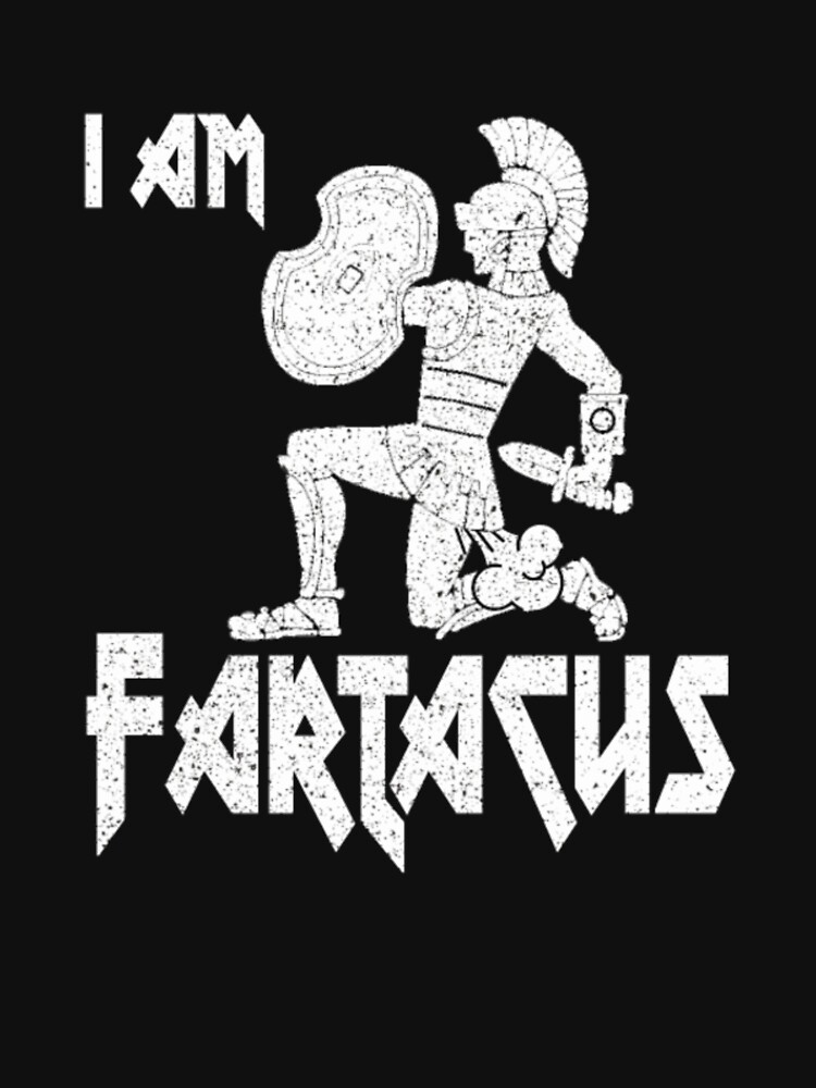 "I Am Fartacus Farticus Funny Fart And Farting" T-shirt for Sale by ...