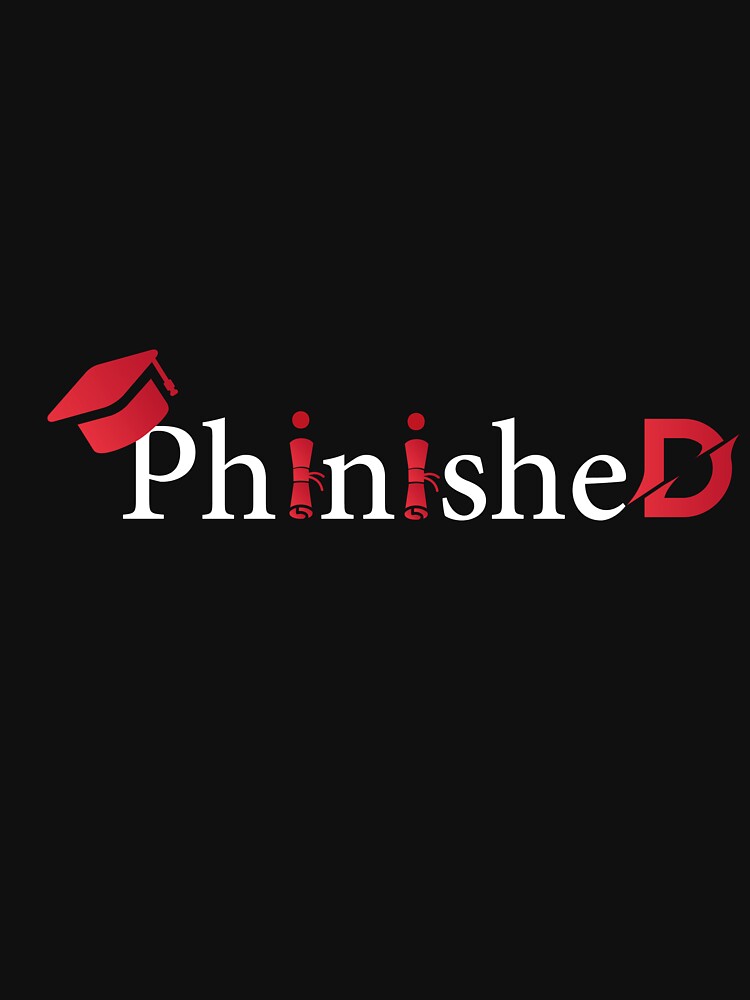 "Phinished Phd Funny Doctorate Graduation" T-shirt for Sale by HeroProd ...