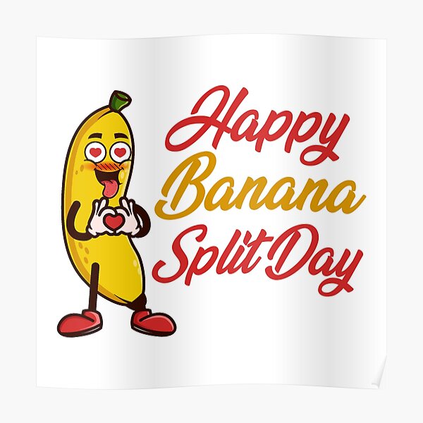 "Happy Banana Split Day / National Banana Split Day" Poster for Sale by ...