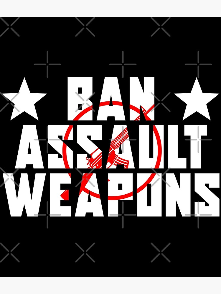 "Ban Assault Weapons | Pro Assault Weapon Ban Design" Fotodruck von ...