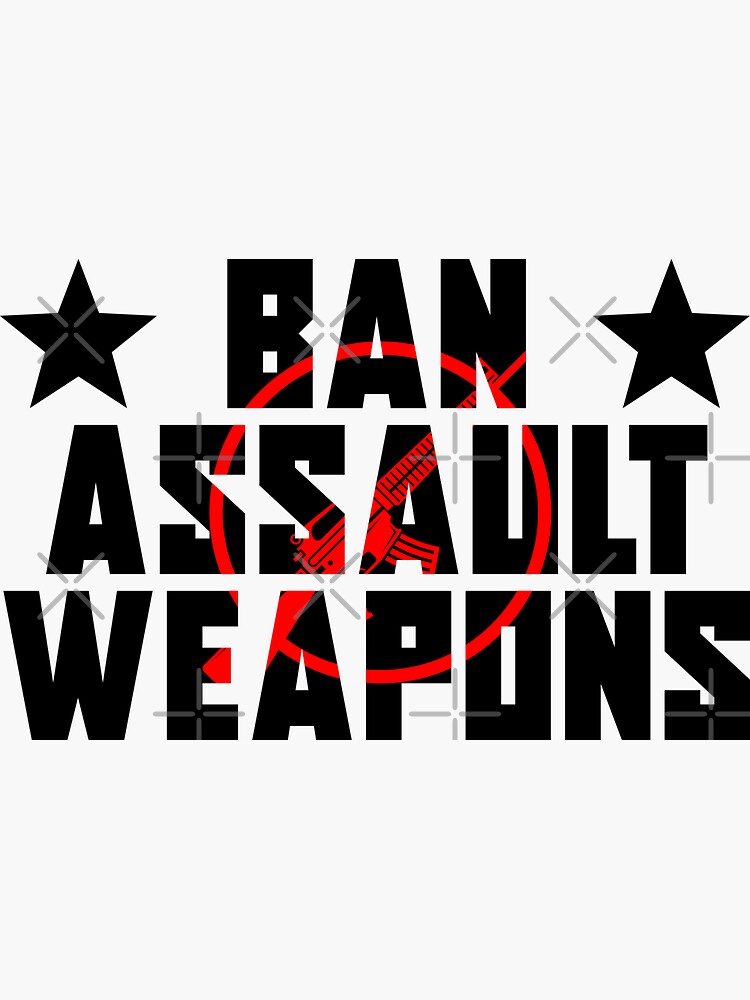"Ban Assault Weapons | Pro Assault Weapon Ban Design" Sticker for Sale ...