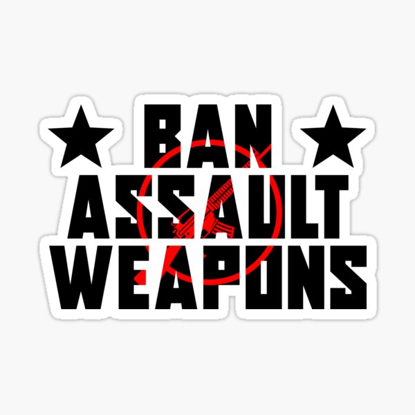 "Ban Assault Weapons | Pro Assault Weapon Ban Design" Sticker for Sale ...