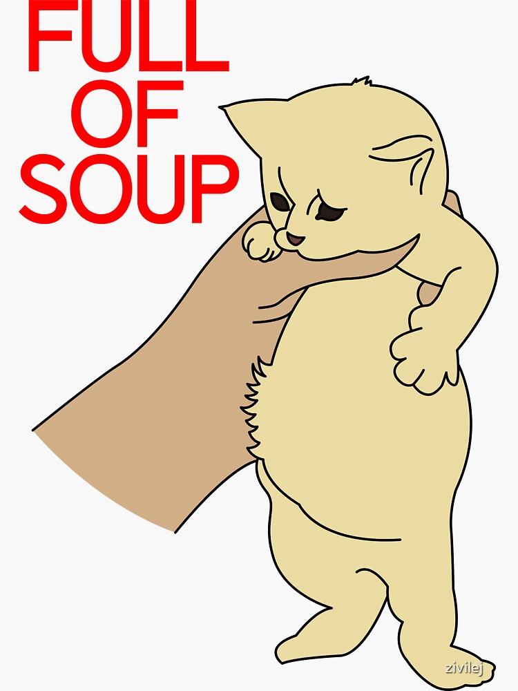 "Full of soup kitten meme with red text" Sticker for Sale by zivilej ...