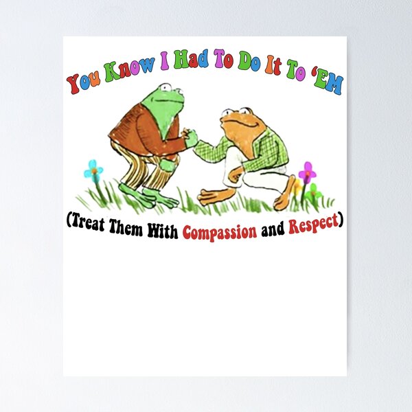 "Compassion & Respect, you know i had to do it to em, treat them with ...