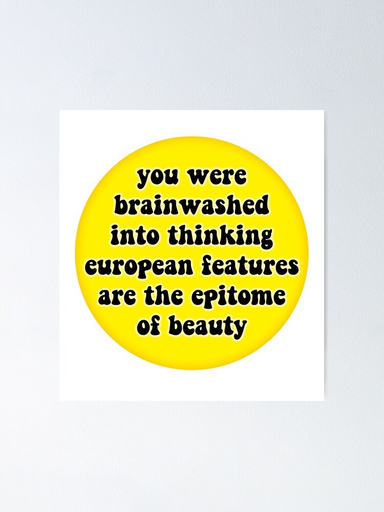 "You Were Brainwashed Into Thinking European Features Are The Epitome ...