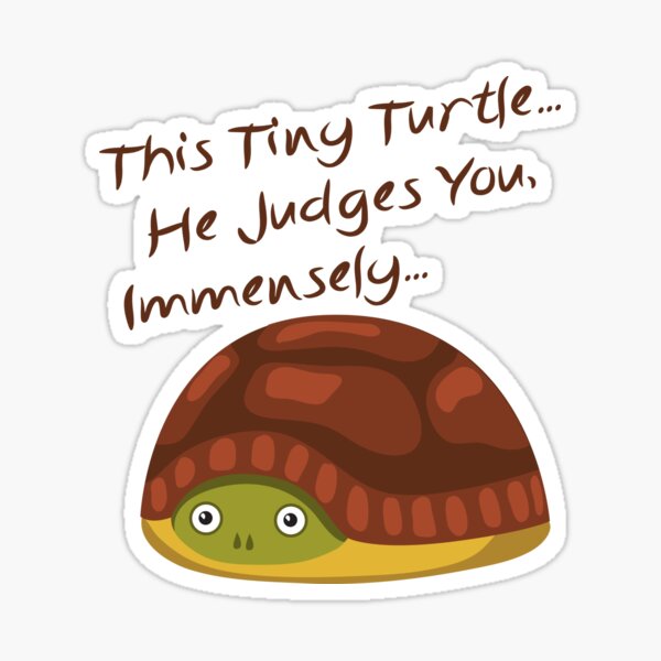 "This Turtle.. He Judges You." Sticker for Sale by Omar-Designer-1 ...