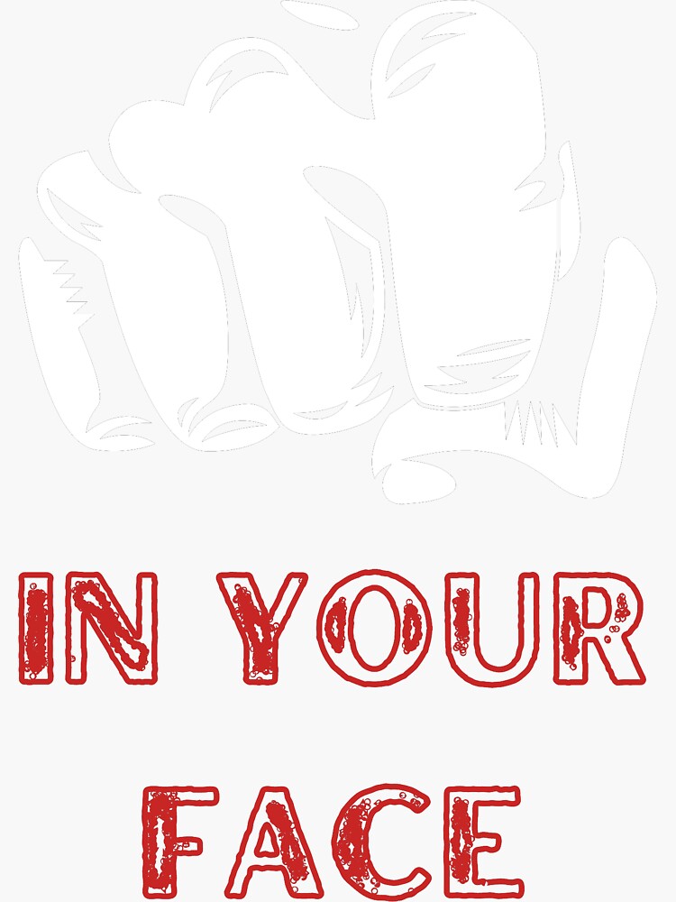 "In Your Face" Sticker for Sale by Hot-Ones | Redbubble