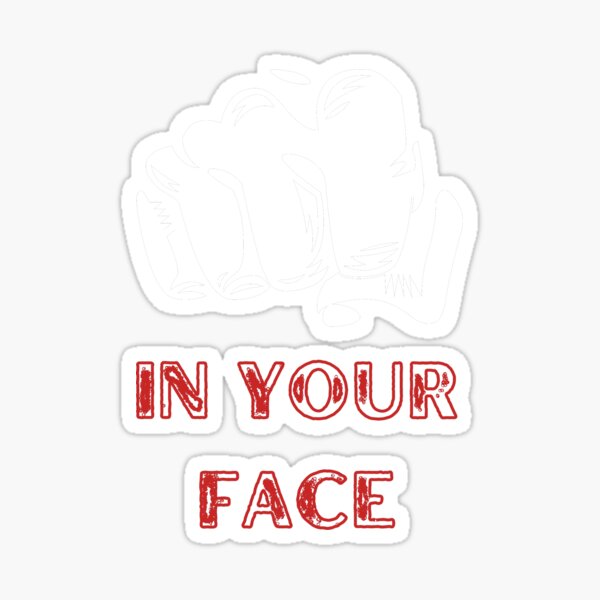 "In Your Face" Sticker for Sale by Hot-Ones | Redbubble