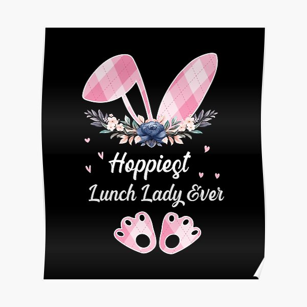 Hoppiest Lunch Lady Ever Women Easter Day Bunny Poster For Sale By