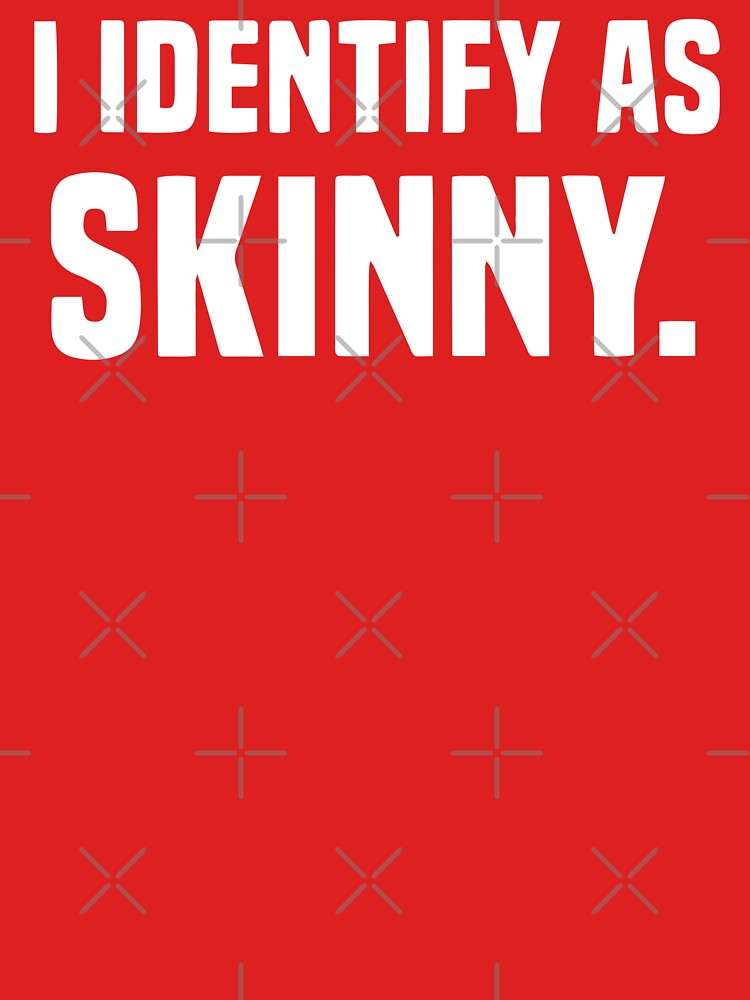 "i identify as skinny" Essential T-Shirt for Sale by Elgrande-Van ...