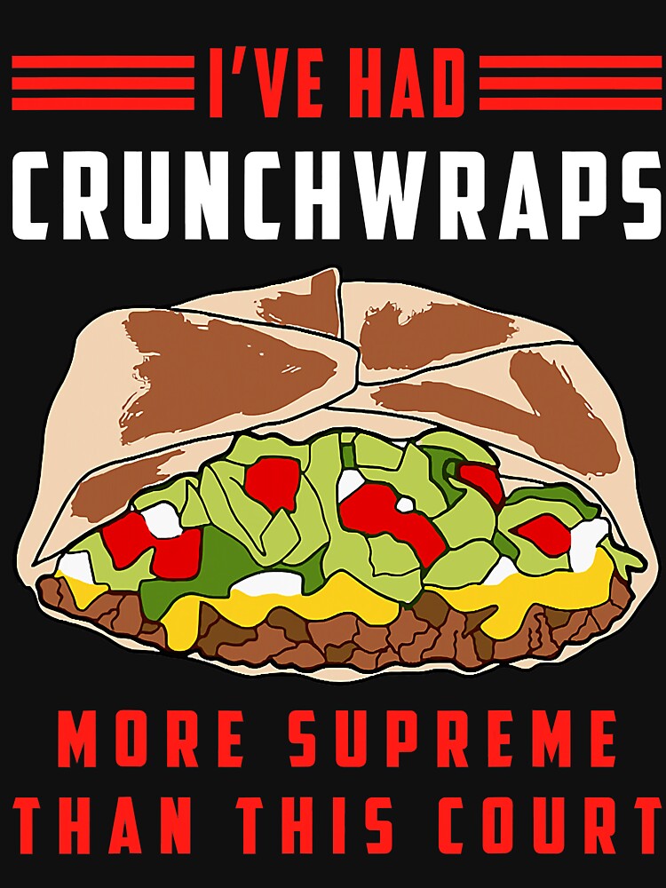 "I've Had Crunchwraps More Supreme Than This Court" T-shirt for Sale by ...