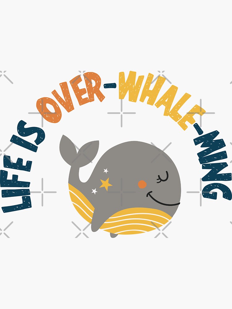 "Life is over-whale-ming! OH Whale Cute Word Pun" Sticker for Sale by ...