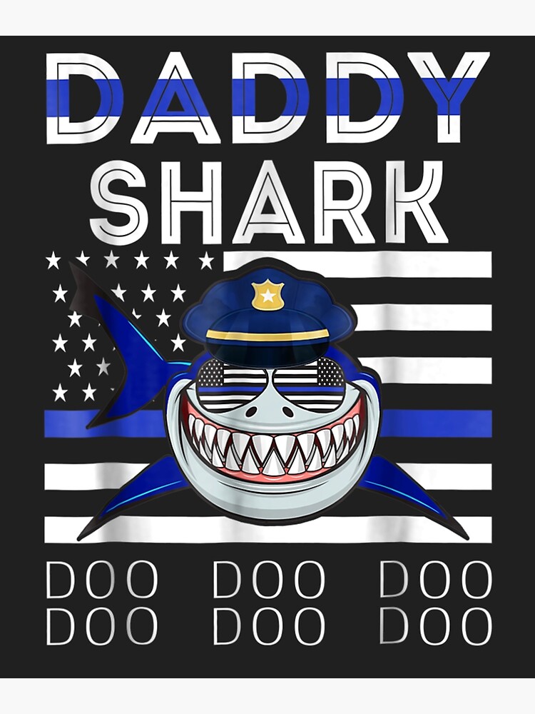 "Police Daddy Shark Doo Doo Doo Blue Line" Poster for Sale by ...