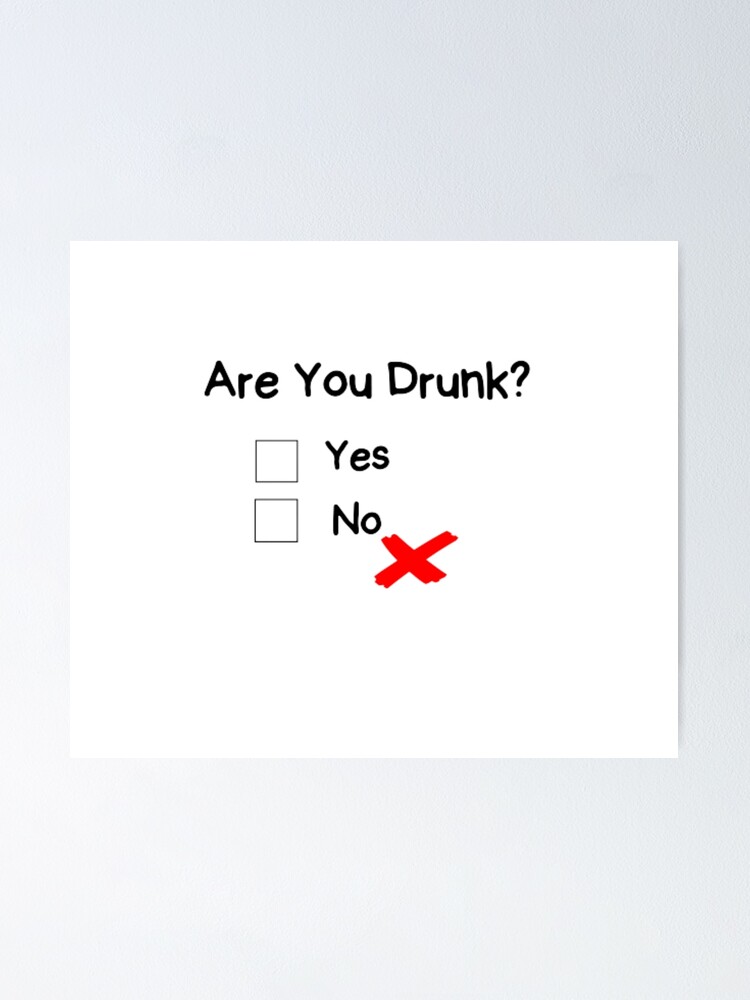 "Are You Drunk? Yes No, Drinking party, drinking time" Poster for Sale ...