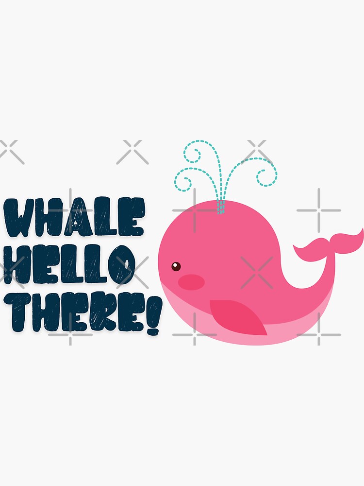 "Whale Hello There! OH Whale- Cute Word Pun Funny Meme" Sticker for ...