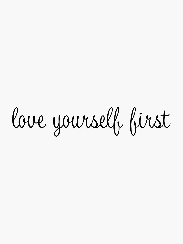 "Love yourself first" Sticker by mlschultz98 | Redbubble