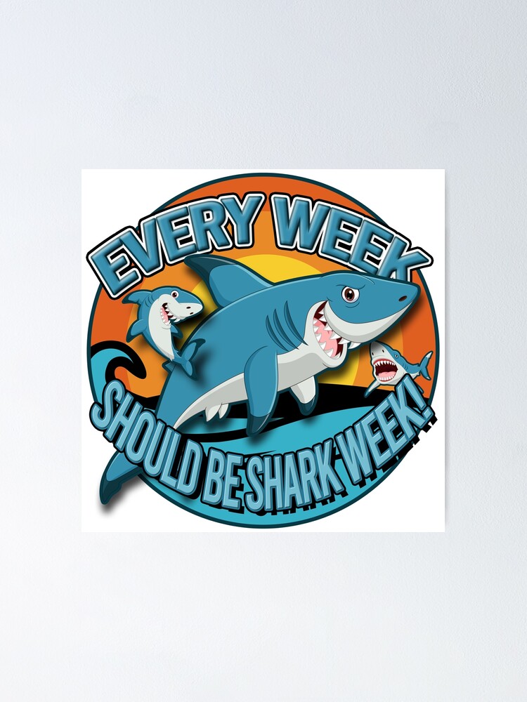"Every Week Should Be Shark Week!" Poster for Sale by JoeWitkowski ...