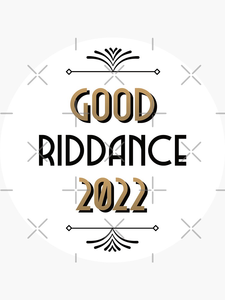 "Good Riddance 2022 - black text on white" Sticker for Sale by ...